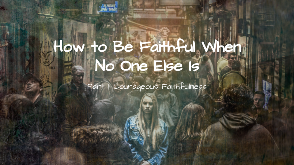 Courageous Faithfulness – The Nexus